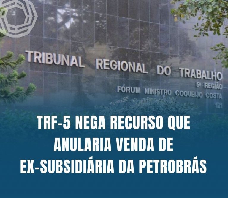 TRF-5 nega recurso que anularia venda de ex-subsidiária da Petrobrás