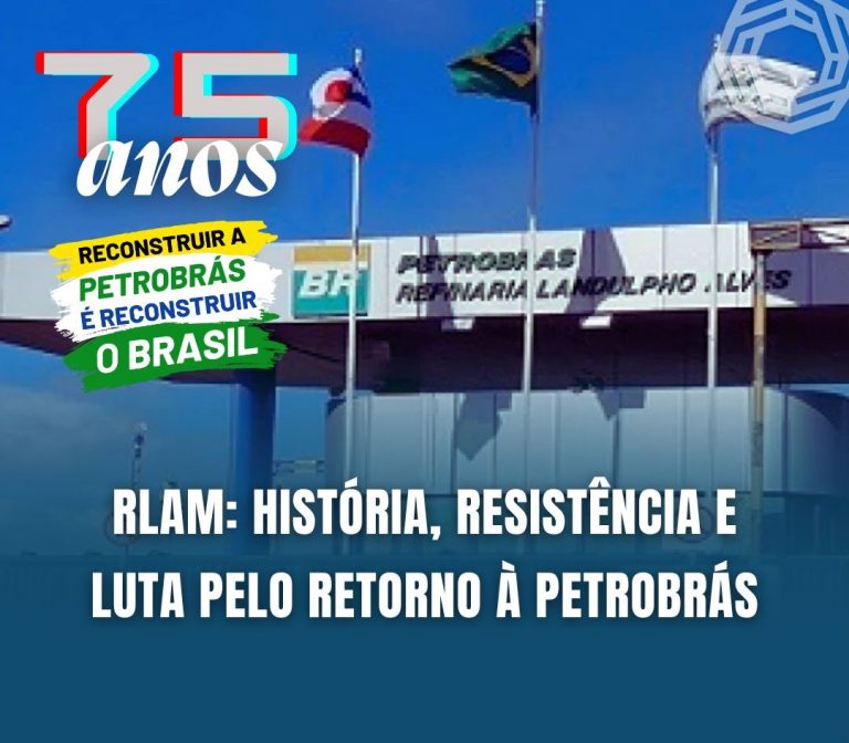 RLAM: 75 anos de história, resistência e luta pelo retorno à Petrobrás